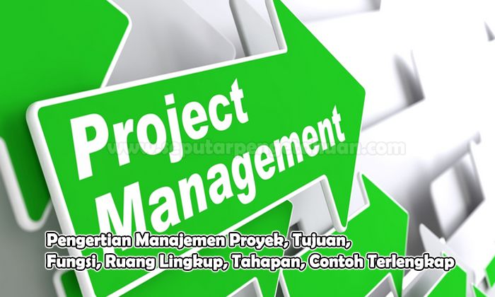 Mengulik Manajemen Proyek: Pengertian, Contoh, Tujuan, Fungsi, dan ... Mengulik Manajemen Proyek: Pengertian, Contoh, Tujuan, Fungsi, dan ...